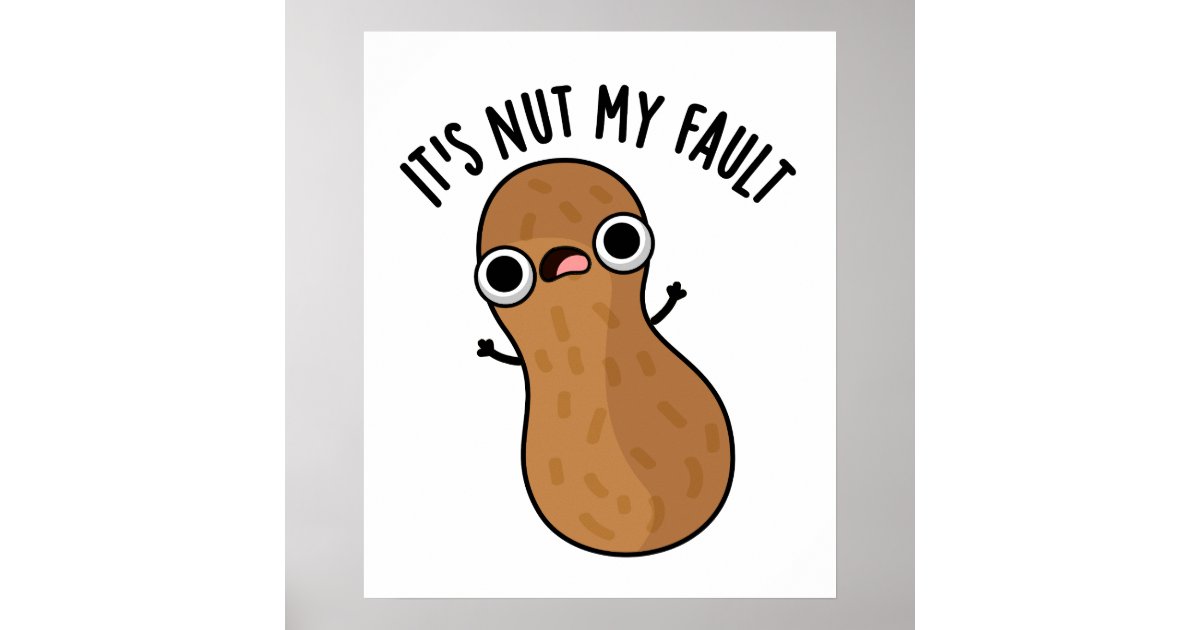 It's Nut My Fault Funny Peanut Pun Poster | Zazzle