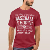It's Okay if You Think Baseball is Boring... T-Shirt | Zazzle