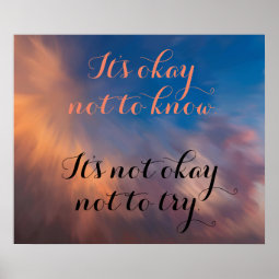 "It's Okay Not to Know" Inspirational Poster | Zazzle