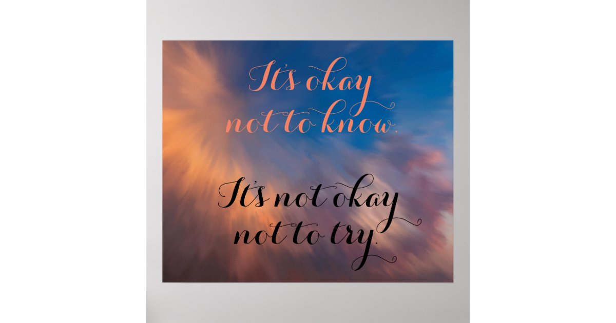 "It's Okay Not to Know" Inspirational Poster | Zazzle