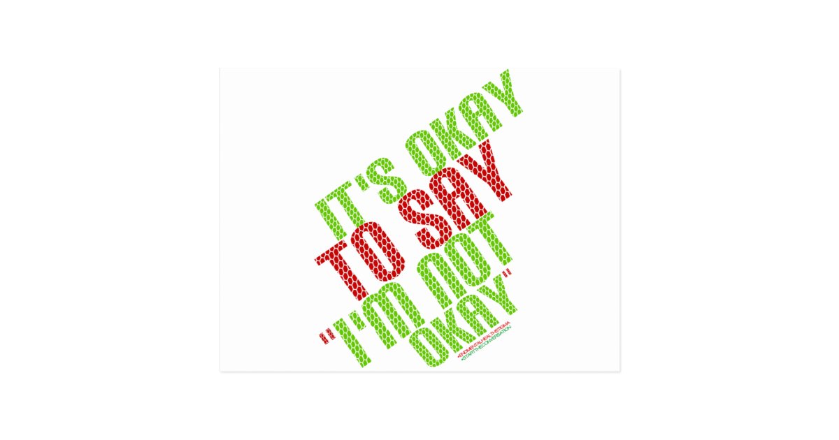 It's Okay To Say "I'm Not Okay" Postcard | Zazzle.com