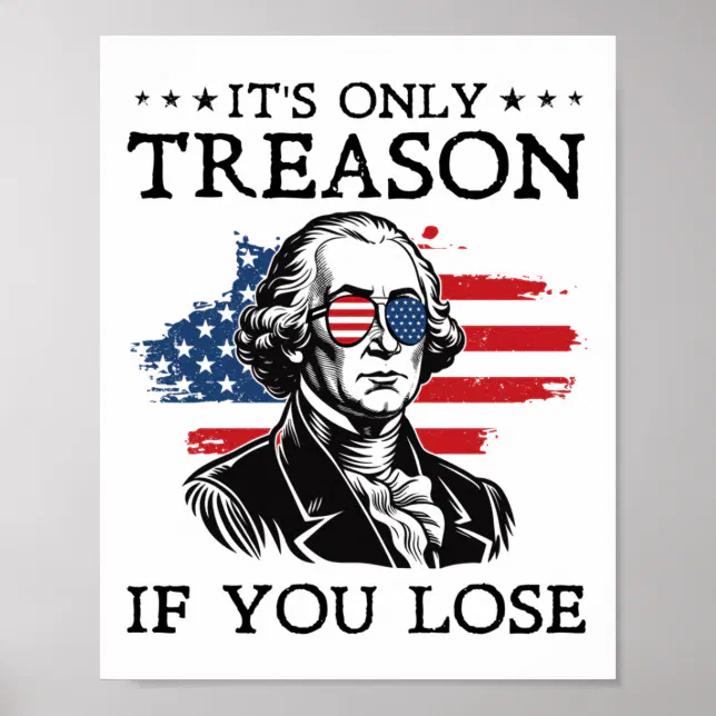 Its Only Treason If You Lose George Washington 4th Poster | Zazzle