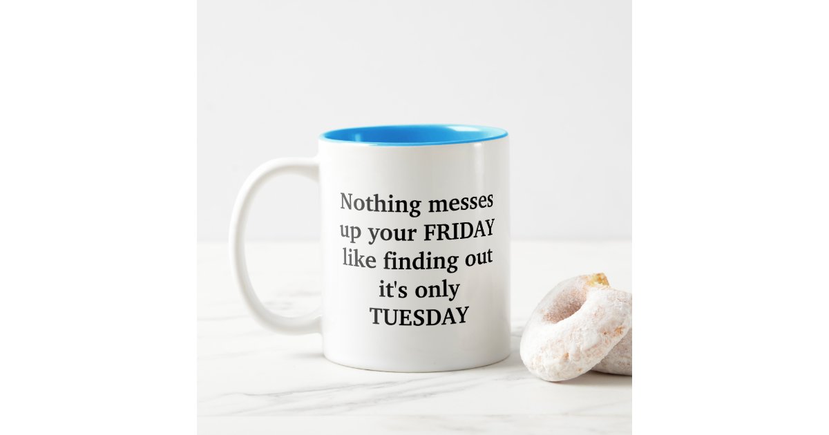 It's Only Tuesday Coffee Mug | Zazzle