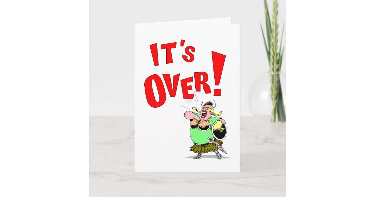 Its OVER! Card | Zazzle.com