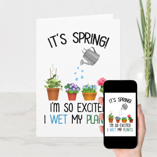 It's Spring! I'm So Excited I Wet My Plants Card | Zazzle