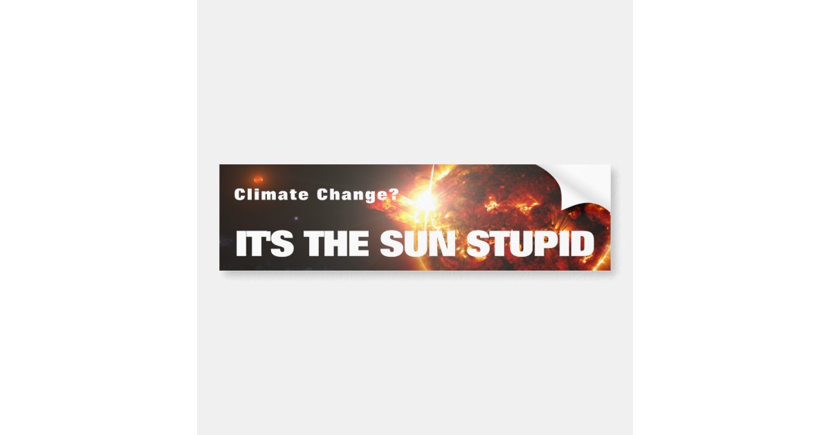 It's the Sun Stupid Bumper Sticker | Zazzle