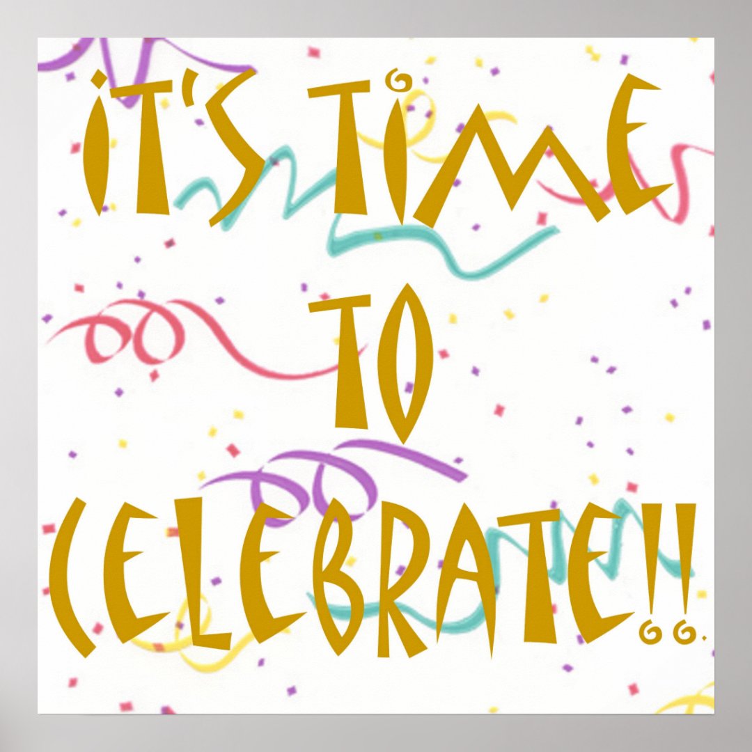 It's Time To Celebrate!! Poster | Zazzle
