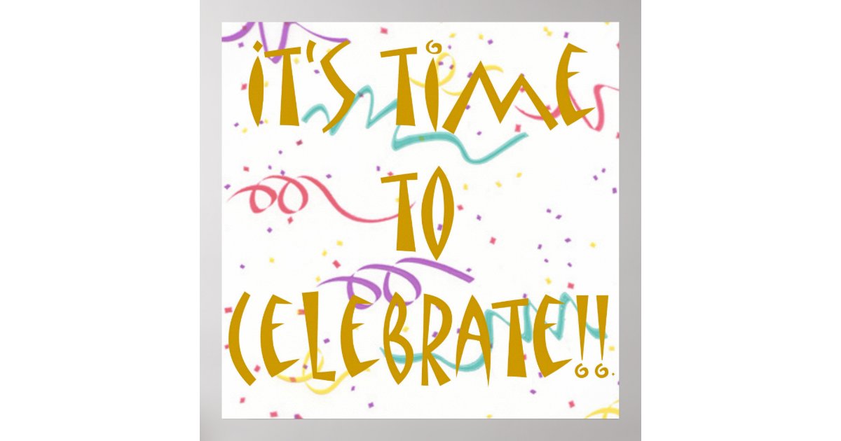 It's Time To Celebrate!! Poster | Zazzle
