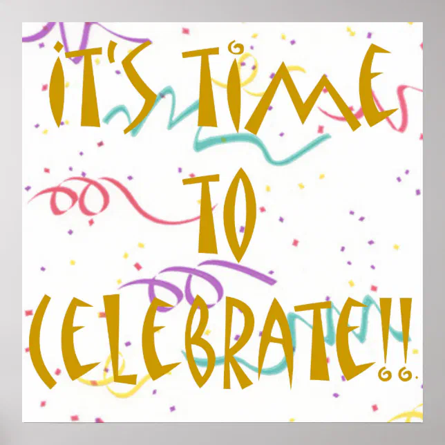 It's Time To Celebrate!! Poster | Zazzle