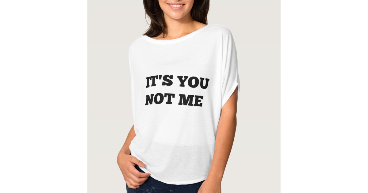 Its you not me shirt | Zazzle