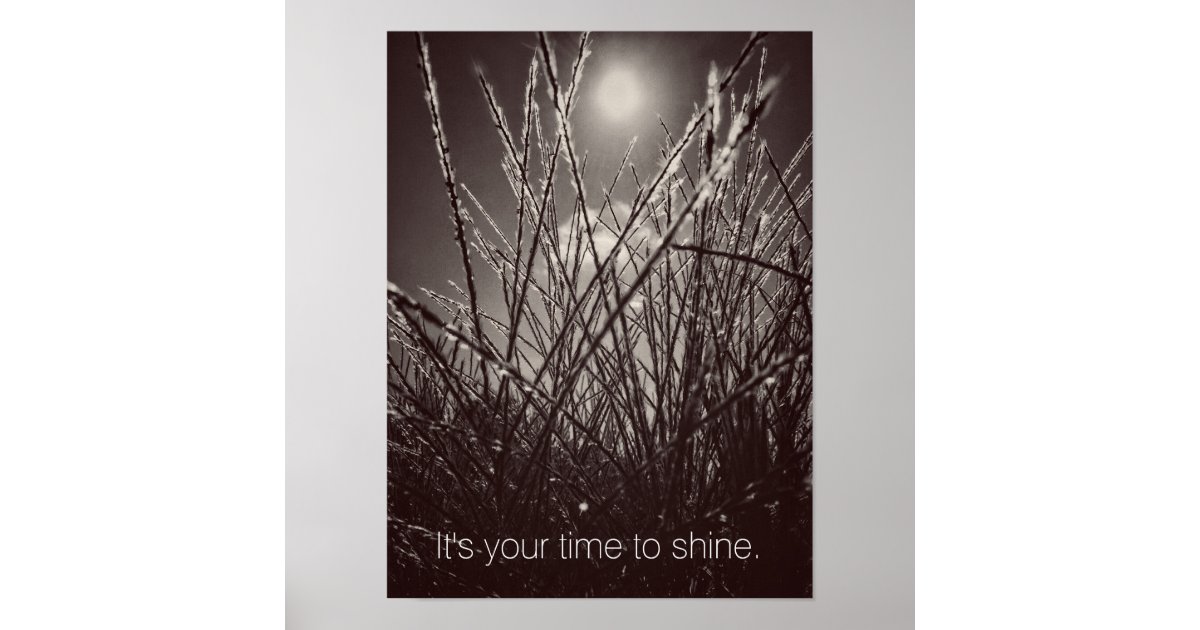It's Your Time to Shine Poster Print | Zazzle