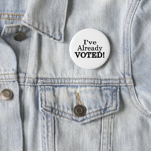 I've Already Voted Button | Zazzle