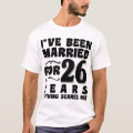 I've Been Married For 26 Years Wedding Anniversary T-Shirt | Zazzle