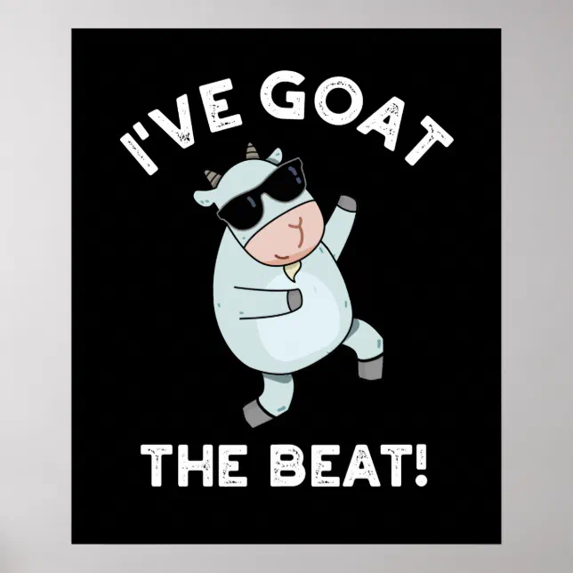 I've Goat The Beat Funny Cool Animal Pun Dark BG Poster | Zazzle