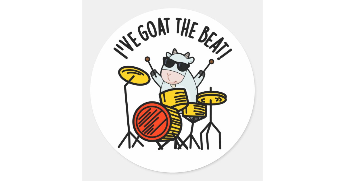 I've Goat The Beat Funny Drummer Pun Classic Round Sticker | Zazzle