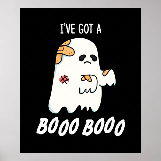 I've Got A Boo Boo Funny Ghost Pun Dark BG Poster | Zazzle