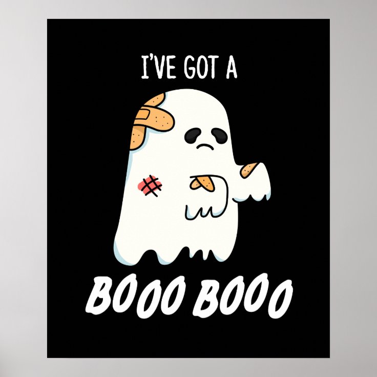I've Got A Boo Boo Funny Ghost Pun Dark BG Poster | Zazzle
