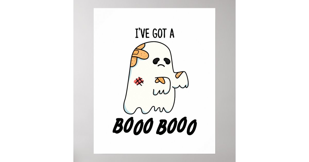 I've Got A Boo Boo FunnyHalloween Ghost Pun Poster | Zazzle