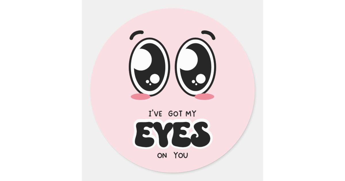 I've Got My Eye On You Valentine Classic Round Sticker | Zazzle