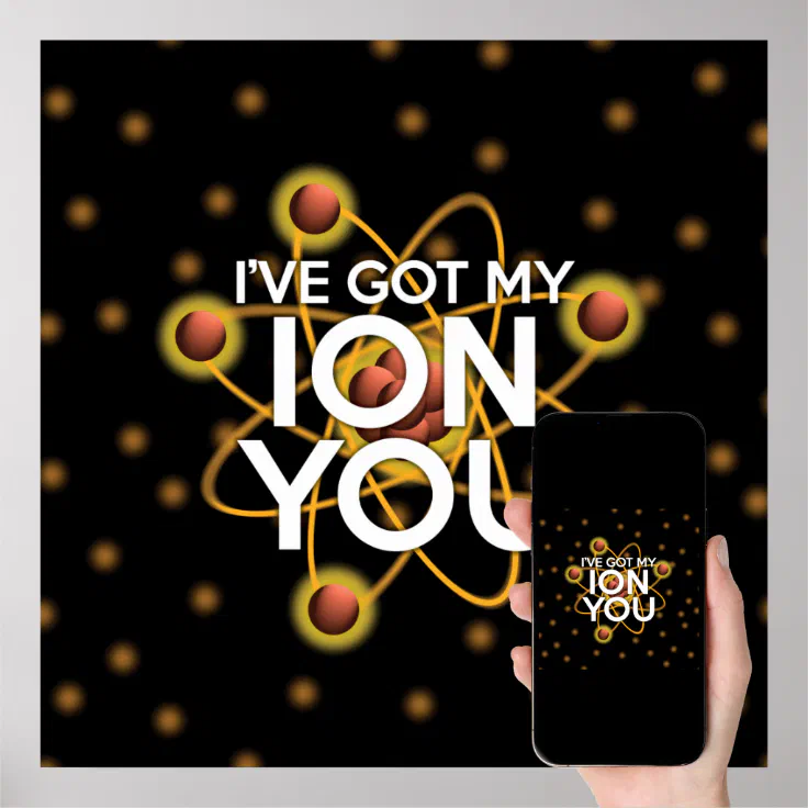 I'VE GOT MY ION YOU Fun Science Poster | Zazzle