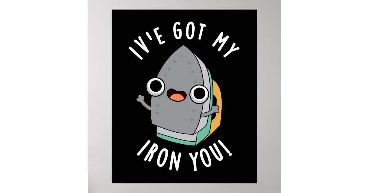 I've Got My Iron You Funny Appliance Pun Dark BG Poster | Zazzle