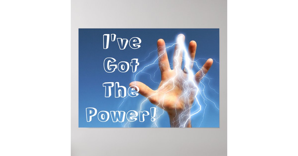 I've Got The Power! Poster | Zazzle