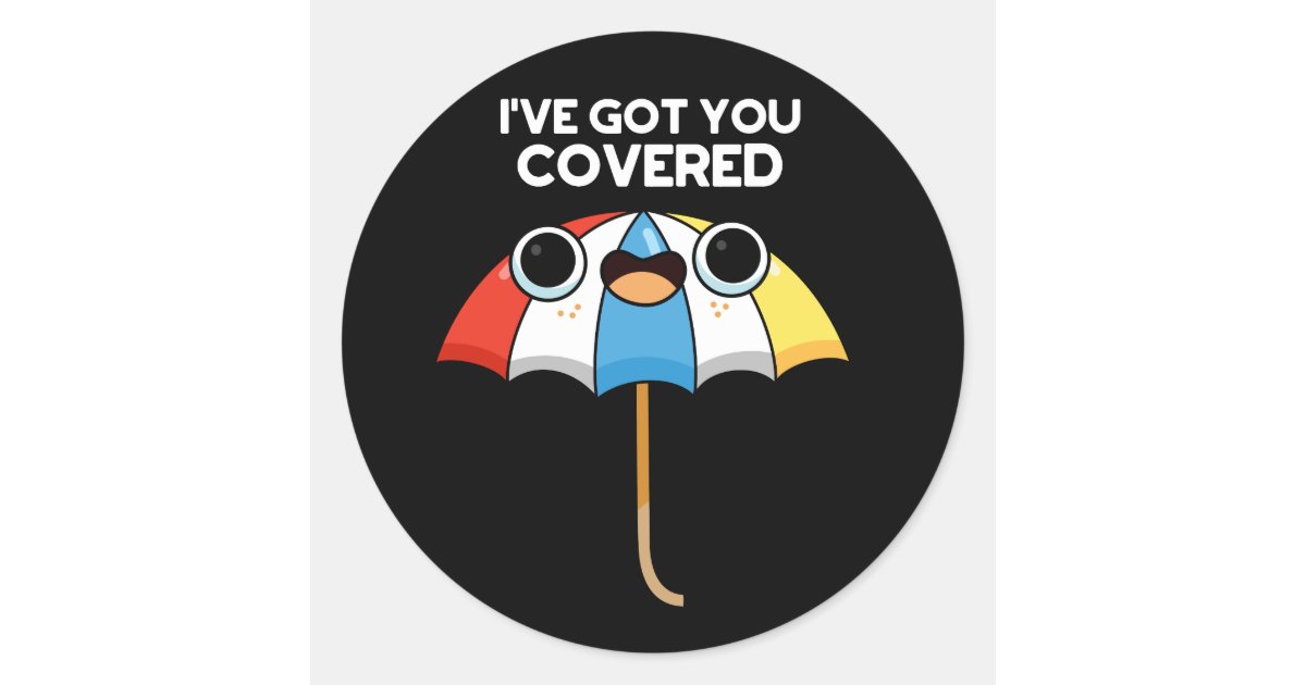 I've Got You Covered Funny Umbrella Pun Dark BG Classic Round Sticker ...