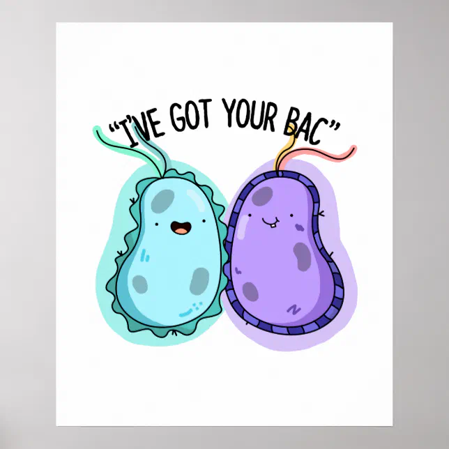 I've Got Your Bac Funny Bacteria Pun Poster | Zazzle