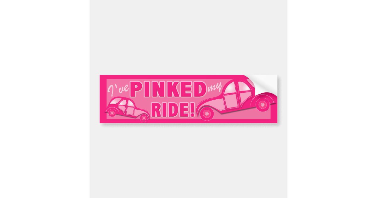 I've PINKED my RIDE for Drivers Loving PINK! Bumper Sticker | Zazzle