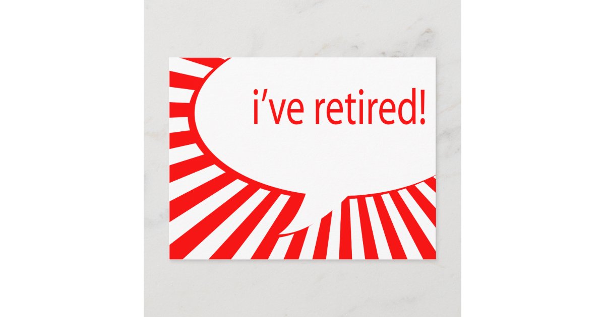 i've retired! (comic bubble) postcard | Zazzle