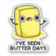 I've Seen Butter Days Funny Food Pun Sticker | Zazzle