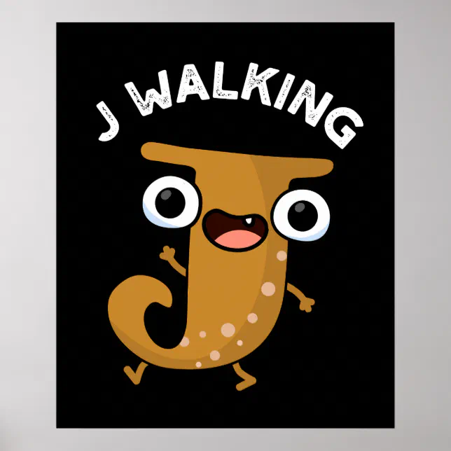 J Walking Funny Alphabet Pun Dark BG Poster | Zazzle