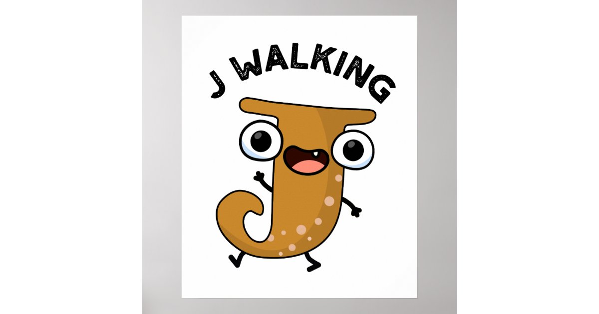J Walking Funny Alphabet Pun Poster | Zazzle
