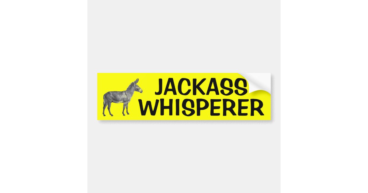 JACKASS WHISPERER BUMPER STICKER | Zazzle