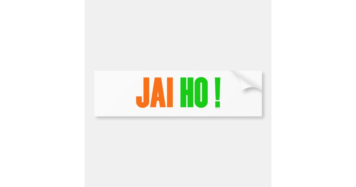 JAI HO ! Bumper Sticker | Zazzle.com
