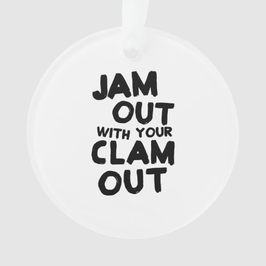 Jam Out With Your Clam Out Ornament | Zazzle.com