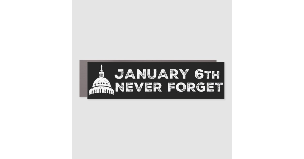 January 6th Capitol Insurrection Never Forget Car Magnet | Zazzle