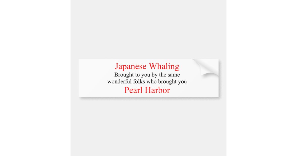 JAPANESE WHALING - PEARL HARBOR BUMPER STICKER | Zazzle
