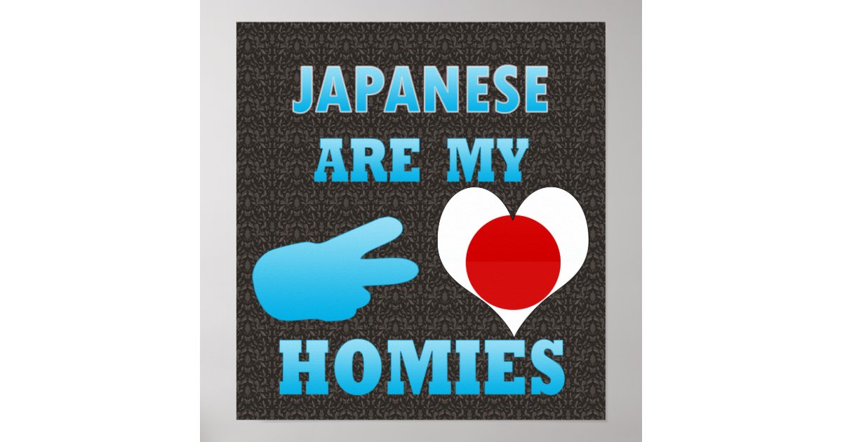 Japaneses are my Homies Poster | Zazzle