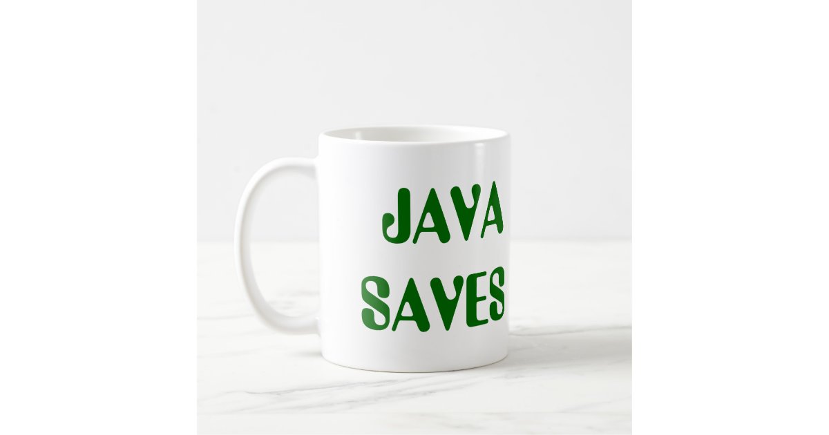 Java Saves Mug | Zazzle