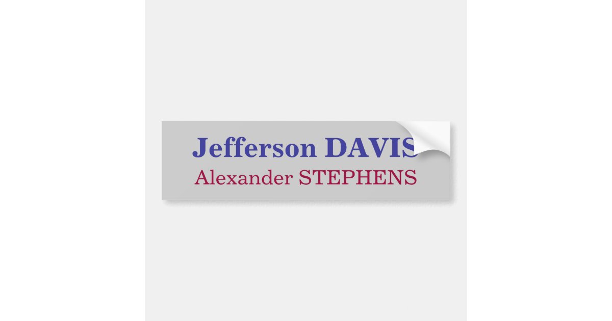 Jefferson DAVIS, Alexander STEPHENS Bumper Sticker | Zazzle