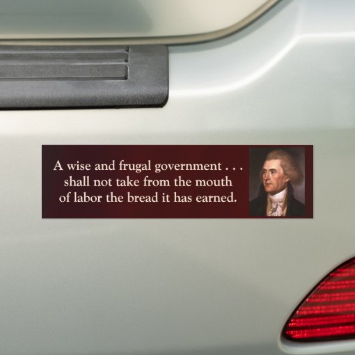 Jefferson Quote - A Wise and Frugal Government Bumper Sticker | Zazzle