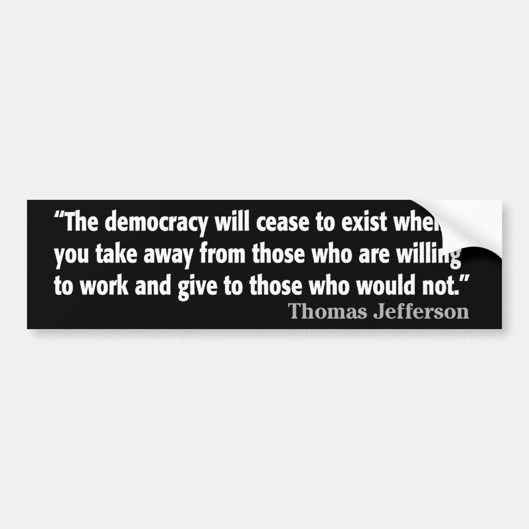 Jefferson: The democracy will cease to exist... Bumper Sticker | Zazzle