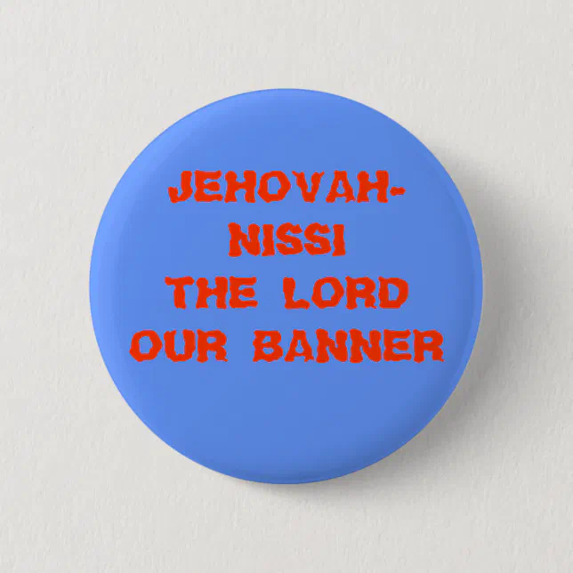 JEHOVAH-NISSI THE LORD OUR BANNER PINBACK BUTTON | Zazzle