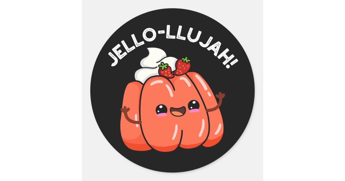 Jello-llujah Funny Jello Food Pun Dark BG Classic Round Sticker | Zazzle