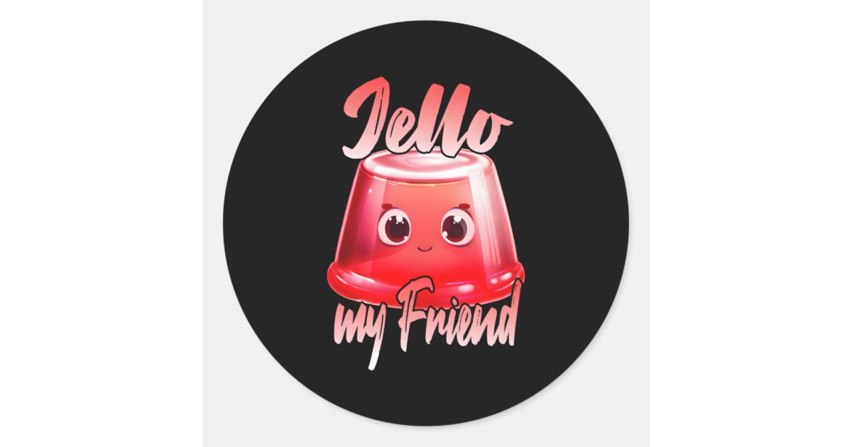Jello My Friend Classic Round Sticker | Zazzle