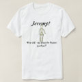 Jeremy Shirt! T-Shirt | Zazzle