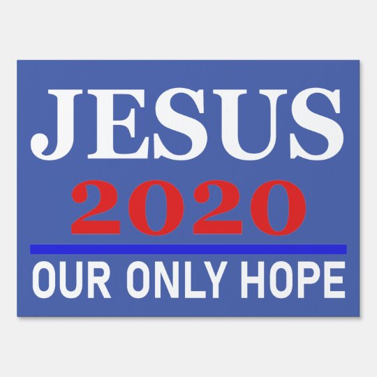 Jesus 2020 Our Only Hope Jesus Campaign Sign | Zazzle.com