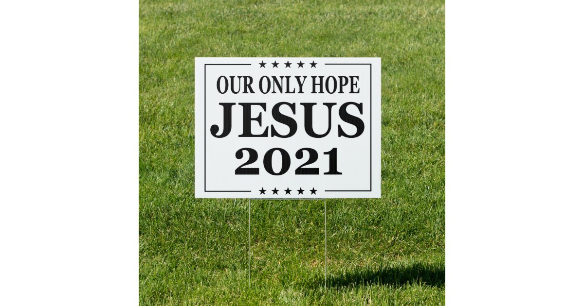 Jesus 2021 - Our Only Hope Sign | Zazzle
