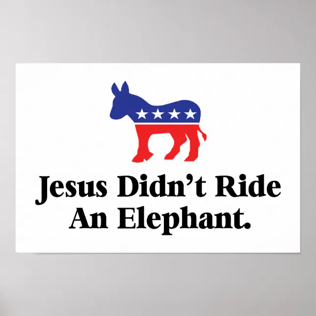 Jesus Didn't Ride An Elephant - Democratic Party Poster | Zazzle